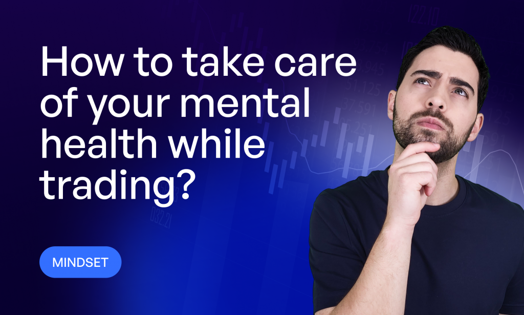 How To Take Care of Your Mental Health While Trading? - fxprop