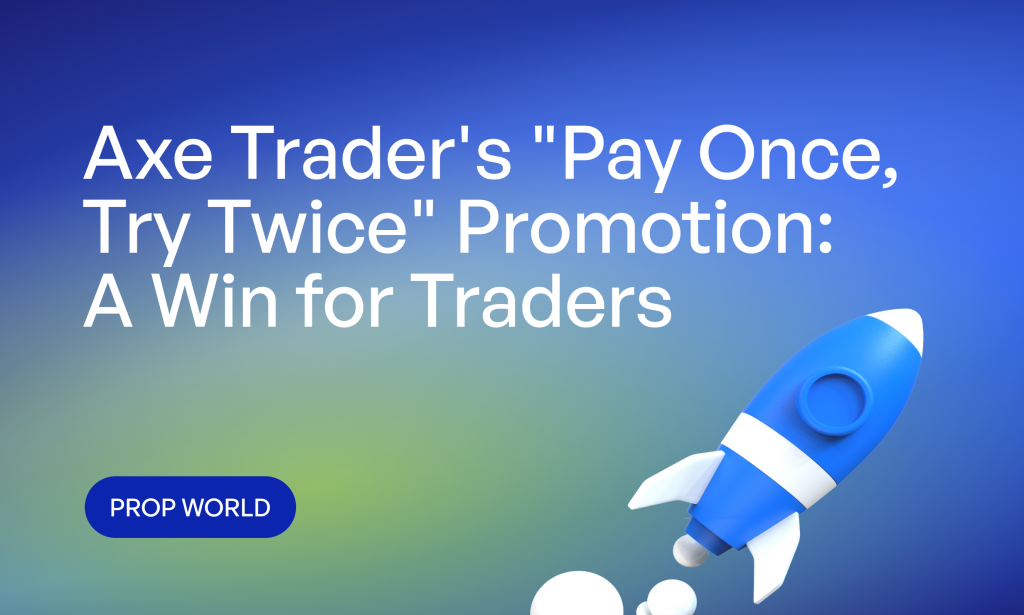 Axe Trader's "Pay Once, Try Twice" Promotion: A Win for Traders - fxprop