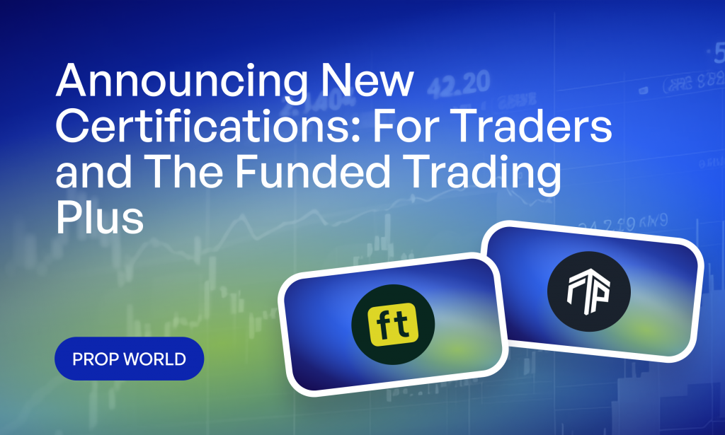 Announcing New Certifications: For Traders and The Funded Trading Plus - fxprop