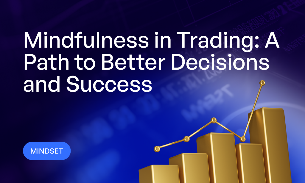 Mindfulness in Trading: A Path to Better Decisions and Success - fxprop