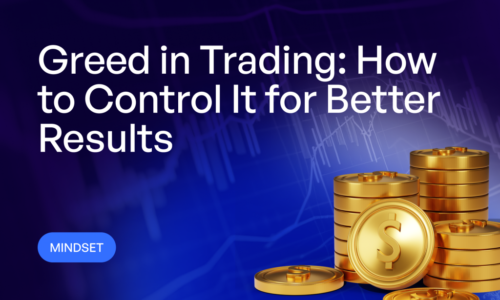 Greed in Trading: How to Control It for Better Results - fxprop
